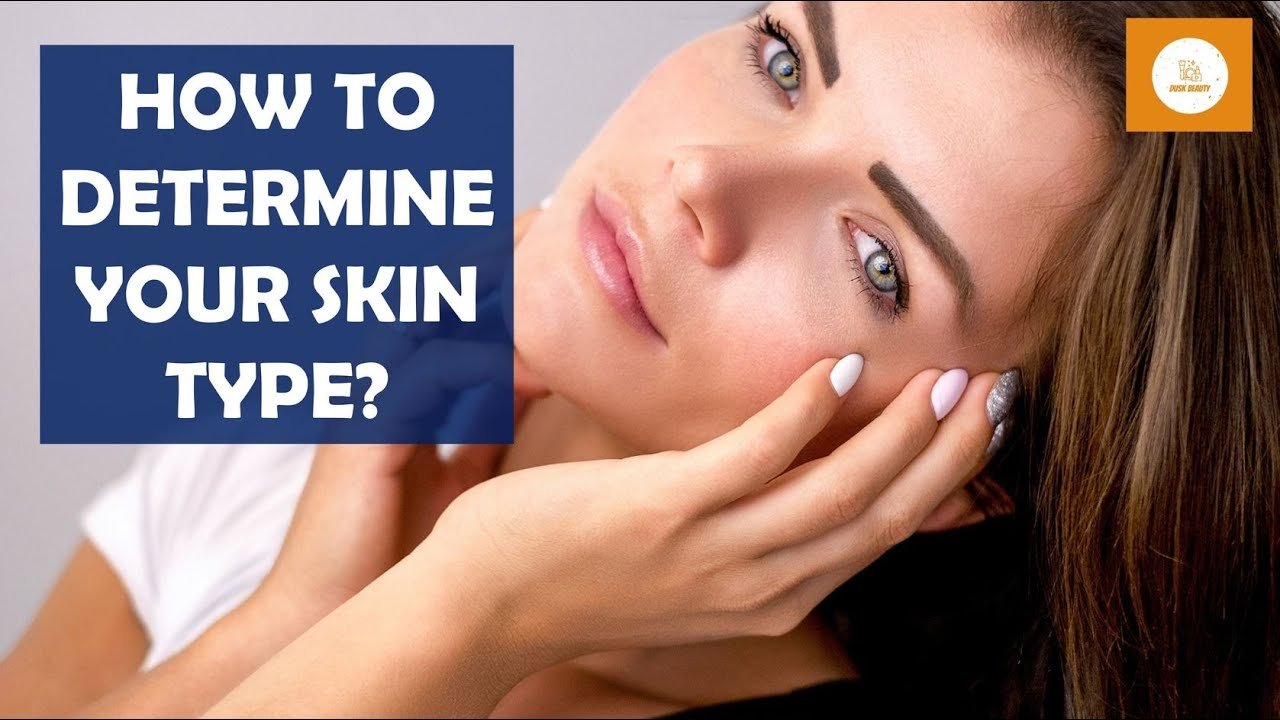 How to Determine Your Skin Type - Is it Oily, Normal, Dry, Combination ...